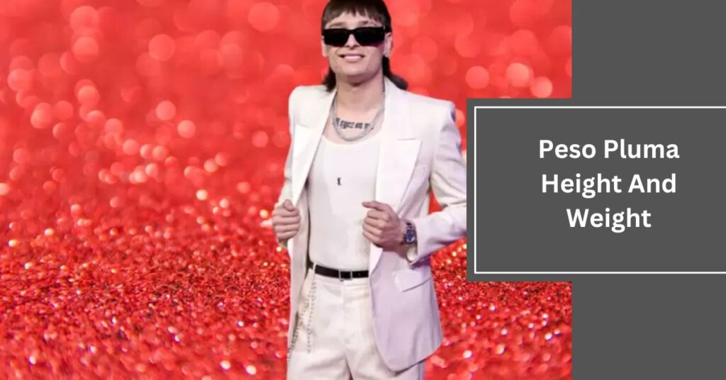 Peso Pluma Height And Weight – Peso Pluma's journey!